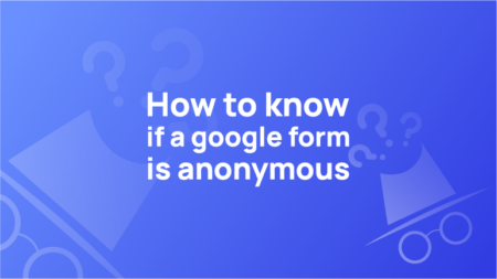 How to Know if a Google Form is Anonymous