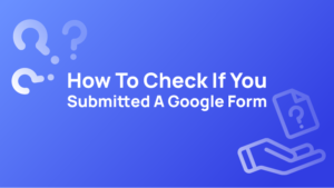 How To Know If You Submitted A Google Form