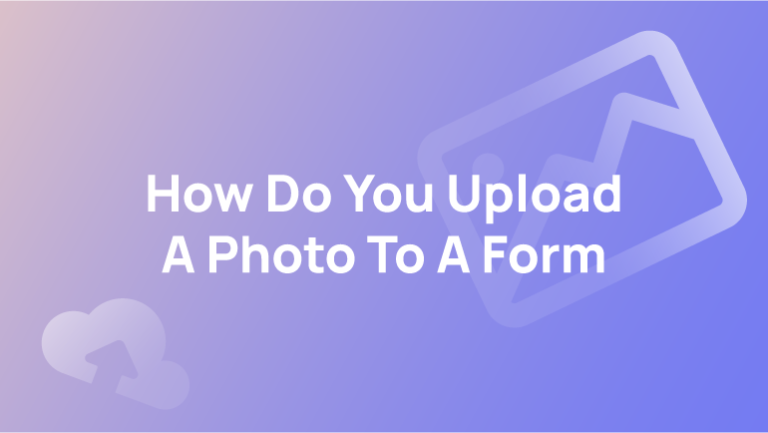 How Do You Upload A Photo To A Form