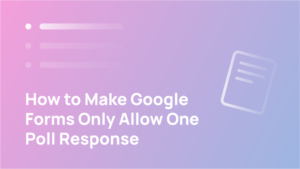 How to Make Google Forms Only Allow One Poll Response - UpForm Blog