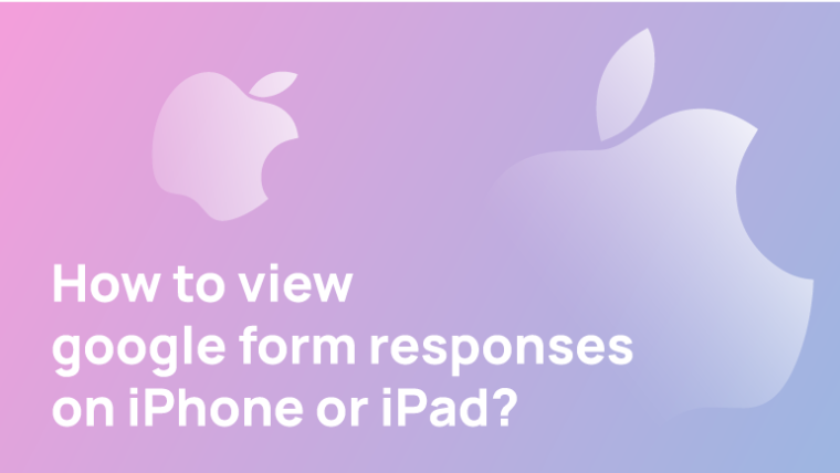 How To View Google Form Responses On An IPhone Or IPad 